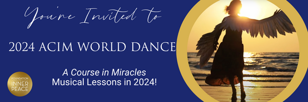 Support ACIM 2024 World Dance! • Foundation for Inner Peace: Publisher ...